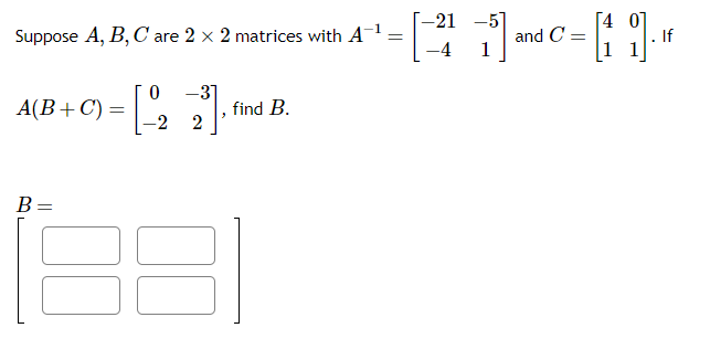 Solved Suppose A,B,C ﻿are 2×2 ﻿matrices with A-1=[-21-5-41] | Chegg.com