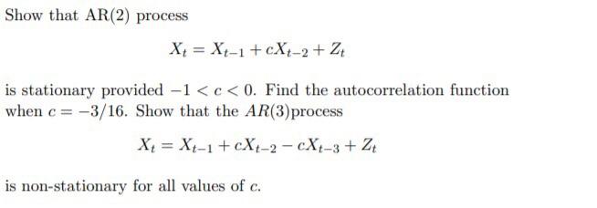 Solved Show that AR(2) process X = X4-1 +cXt-2 +2+ is | Chegg.com