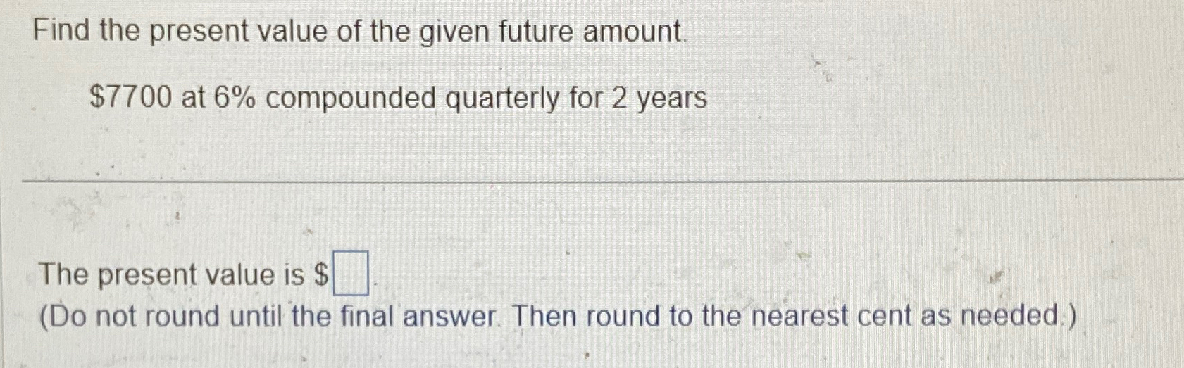 Solved Find the present value of the given future | Chegg.com