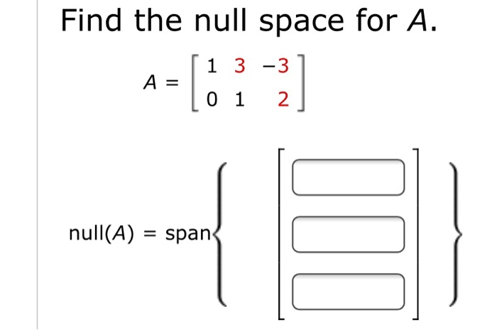 Solved Find the null space for A. 1 0-6 A = - O 1 2 null (A) | Chegg.com Solved Find the null space for A. 1 0-6 A = - O 1 2 null (A) | Chegg.com