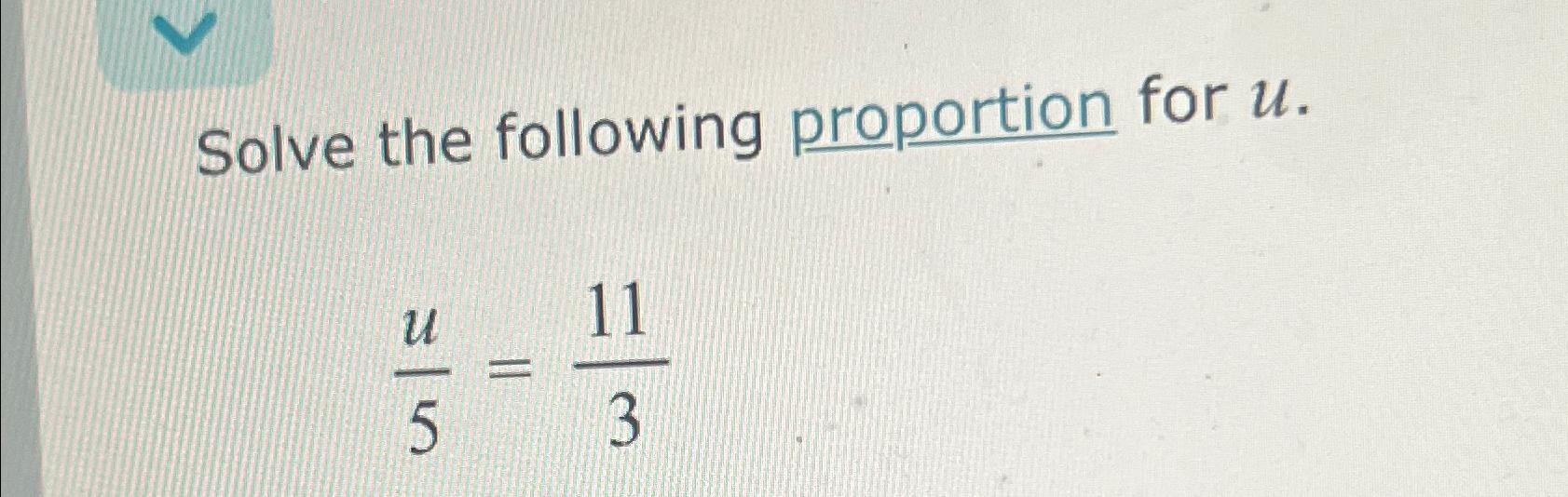 Solved Solve the following proportion for u.u5=113 | Chegg.com