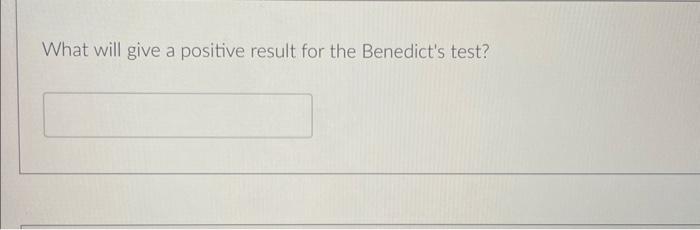 Solved What will give a positive result for the Benedict's | Chegg.com