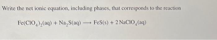 Solved Write the net ionic equation, including phases, that | Chegg.com