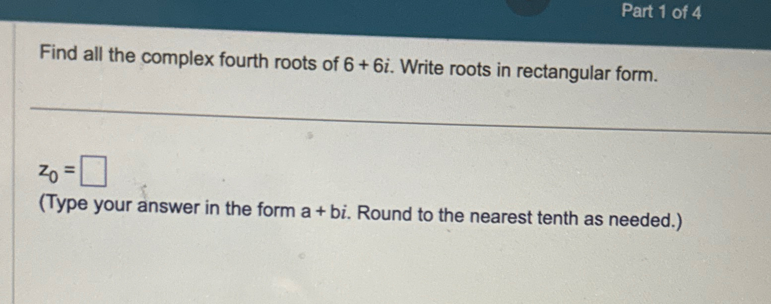 Solved Part 1 ﻿of 4Find all the complex fourth roots of | Chegg.com