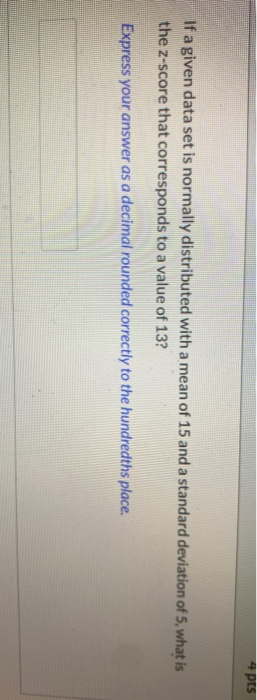 Solved 4 pts If a given data set is normally distributed | Chegg.com