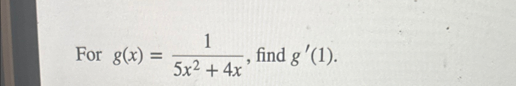 Solved For g(x)=15x2+4x, ﻿find g'(1). | Chegg.com