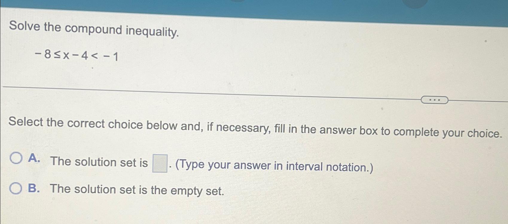 Solved Solve the compound inequality.-8≤x-4