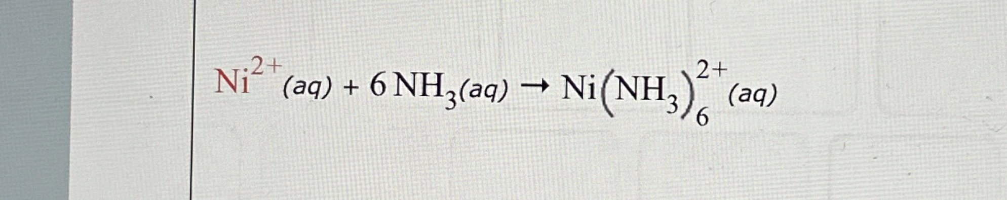 Solved Ni2+(aq)+6NH3(aq)→Ni(NH3)62+(aq) ﻿Will this be a | Chegg.com