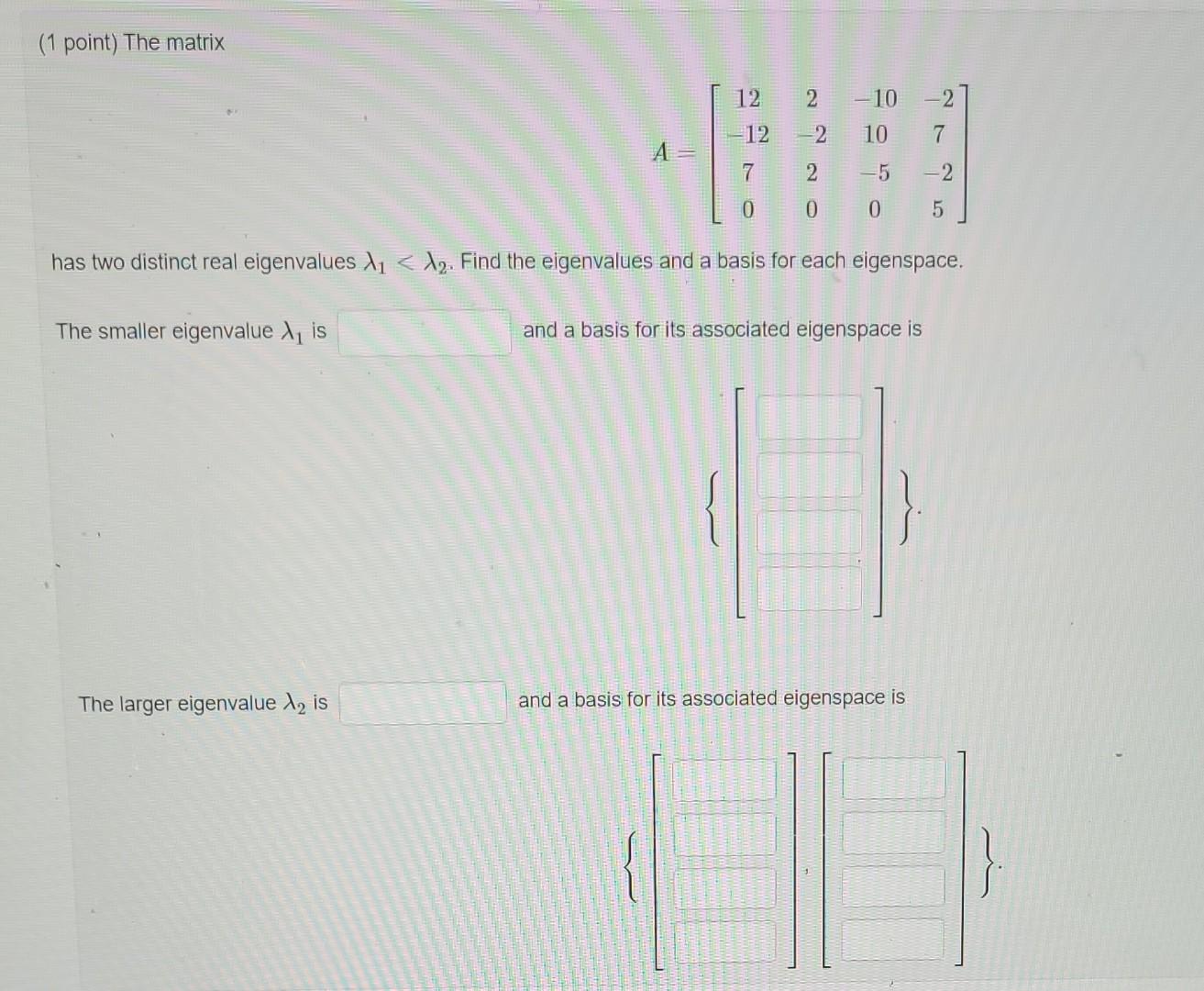 Solved (1 point) The matrix A=⎣⎡12−12702−220−1010−50−27−25⎦⎤ | Chegg.com