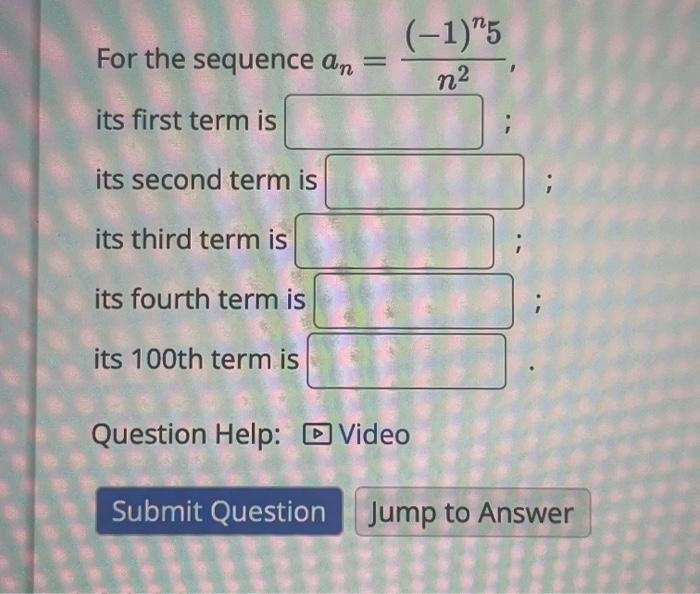 Solved For the sequence an=n2(−1)n5 its first term is its | Chegg.com