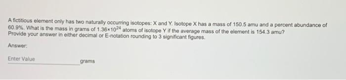 Solved A fictitious element only has two naturally occurring | Chegg.com