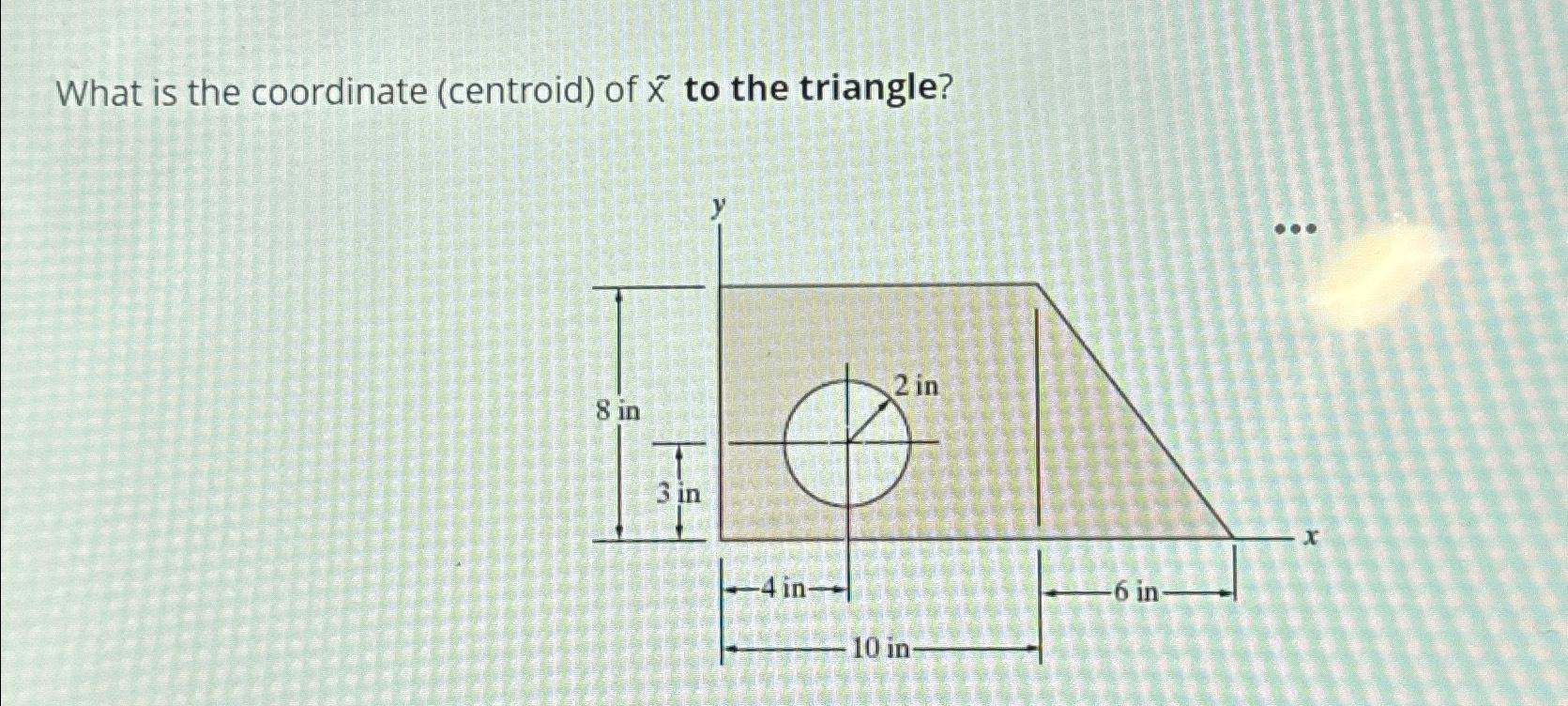 Solved What is the coordinate (centroid) ﻿of tilde(x) ﻿to | Chegg.com