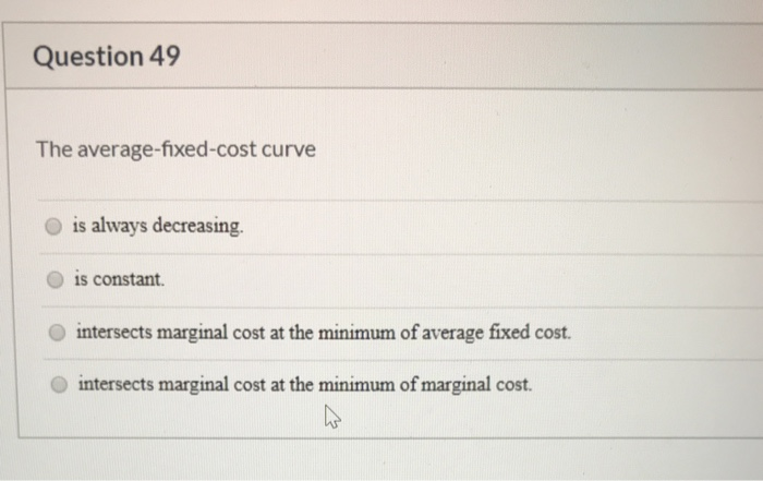 Solved Question 49 The average-fixed-cost curve is always | Chegg.com