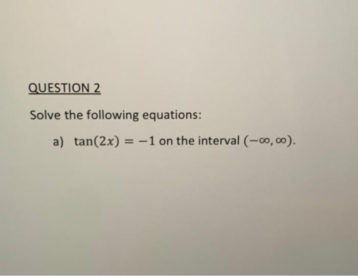 Solved Solve the following equations: a) tan(2x)=−1 on the | Chegg.com