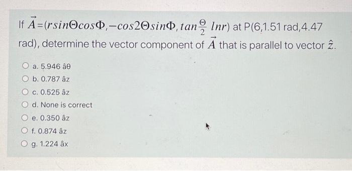 Solved If A=(rsin©cos,-cos2Osin®, tanº Inr) at P(6,1.51 rad, | Chegg.com