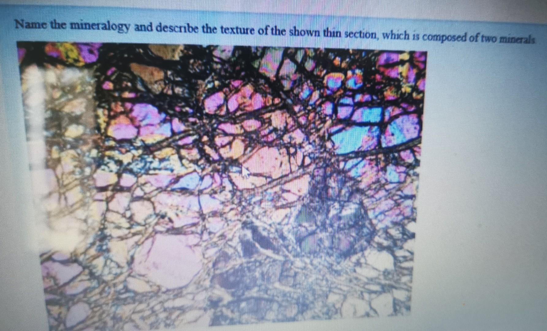 Solved Name the mineralogy and describe the texture of the | Chegg.com