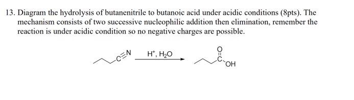 Solved 13. Diagram the hydrolysis of butanenitrile to | Chegg.com