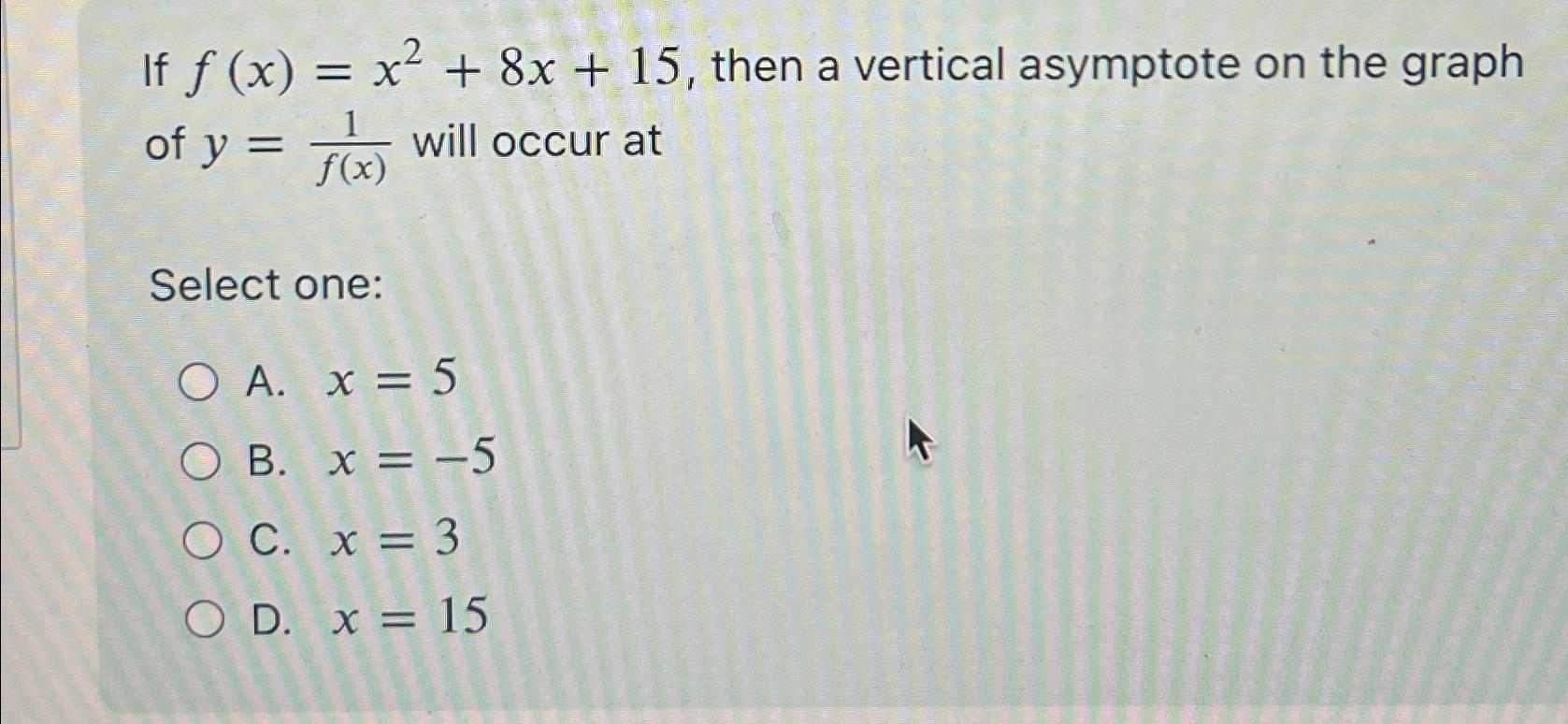 Solved If f(x)=x2+8x+15, ﻿then a vertical asymptote on the | Chegg.com