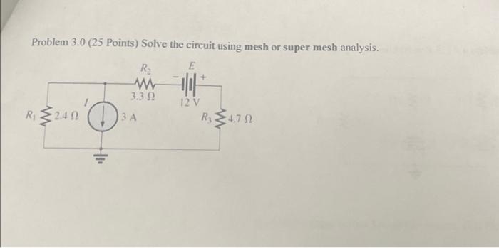 Solved Problem 3.0 (25 Points) Solve the circuit using mesh | Chegg.com