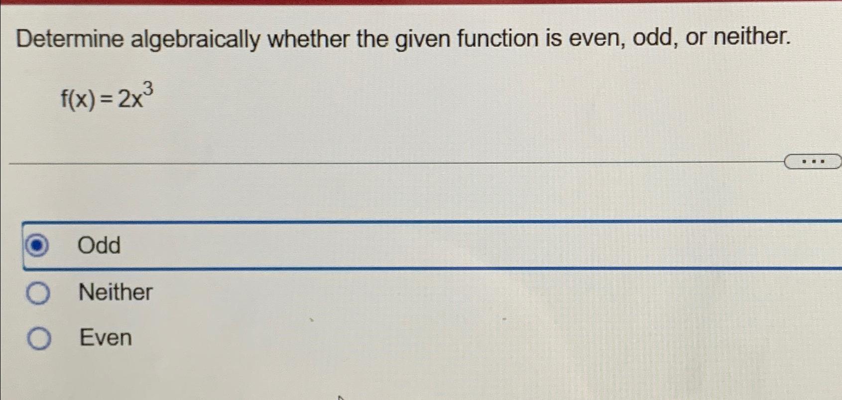 Solved Determine algebraically whether the given function is | Chegg.com Solved Determine algebraically whether the given function is | Chegg.com