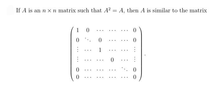Solved If A is an n×n matrix such that A2=A, then A is | Chegg.com