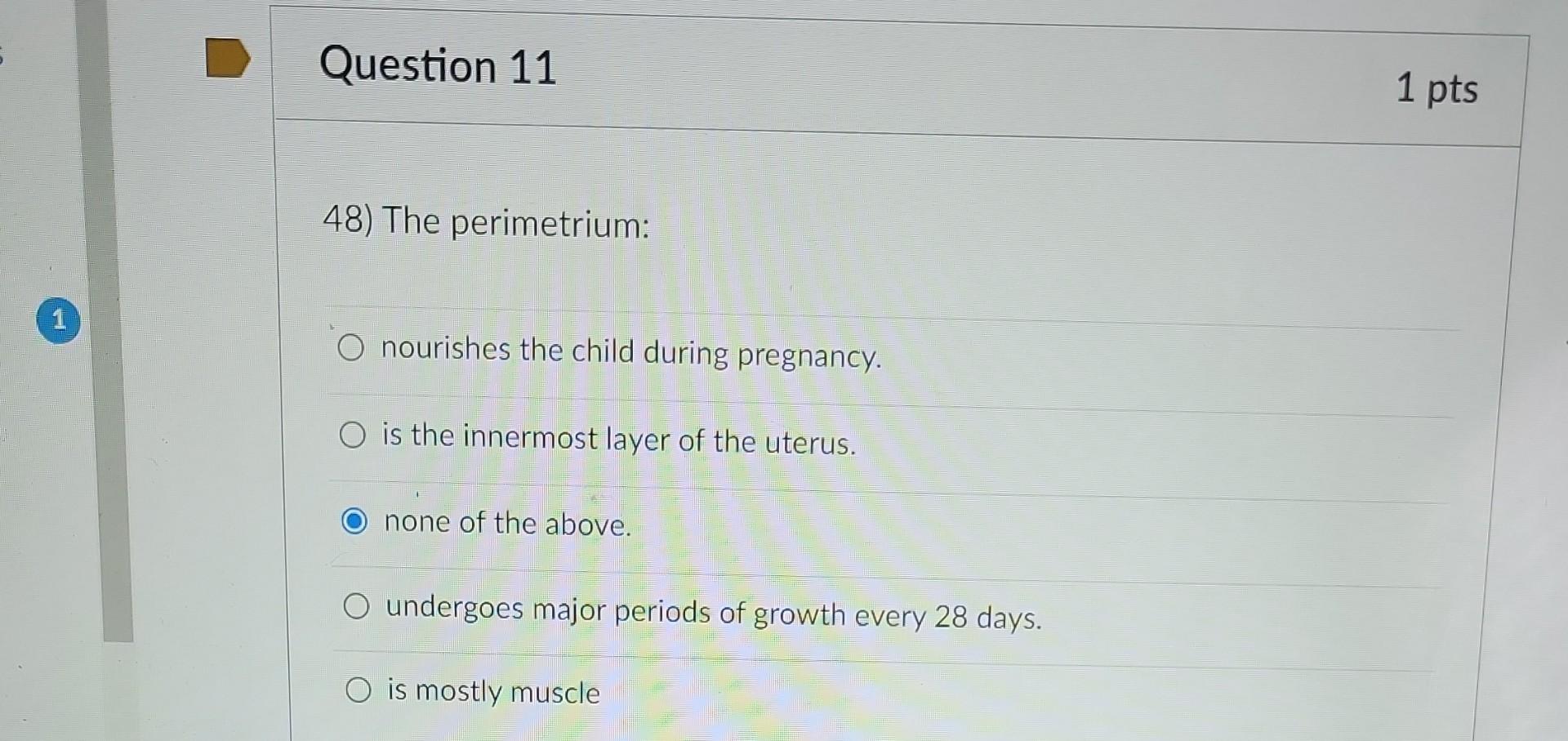 Solved 1 Question 11 48) The perimetrium: O nourishes the | Chegg.com