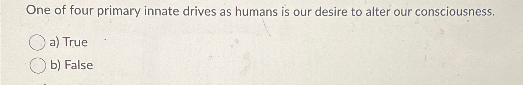 Solved One of four primary innate drives as humans is our | Chegg.com