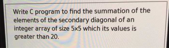 Solved Write C program to find the summation of the elements | Chegg.com