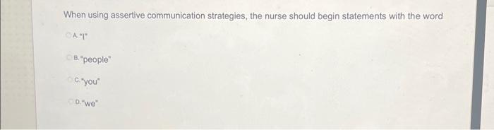 Solved When using assertive communication strategies, the | Chegg.com