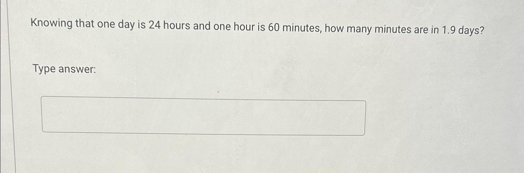 Solved Knowing that one day is 24 ﻿hours and one hour is 60 | Chegg.com