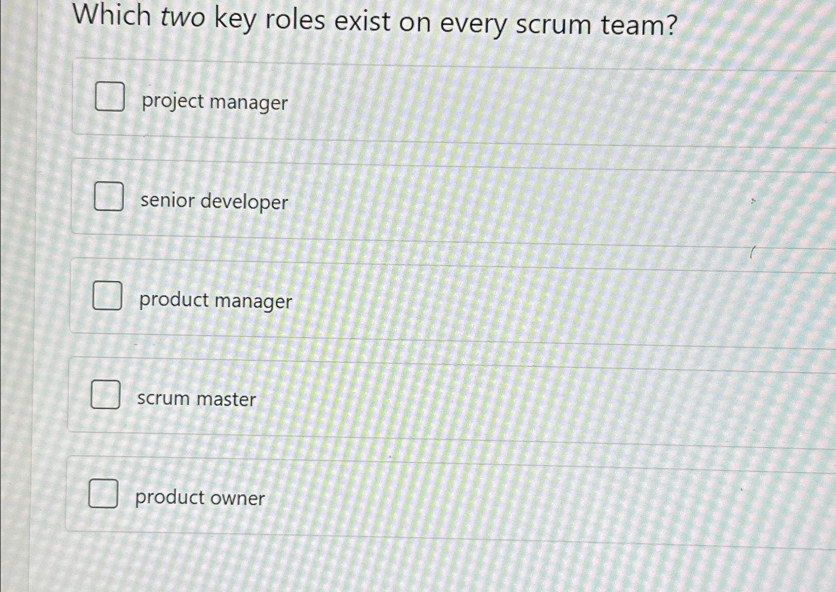 Solved Which two key roles exist on every scrum team?project | Chegg.com