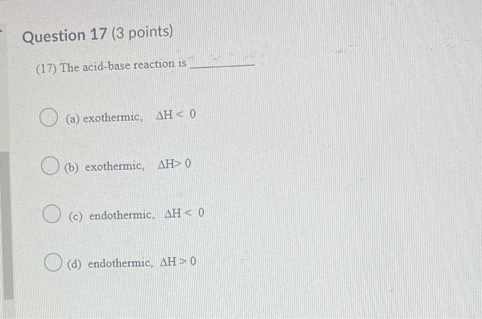 Solved (17) The acid-base reaction is (a) exothermic, H