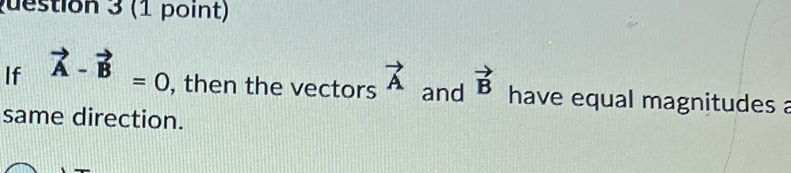 Solved If vec(A)-vec(B)=0, ﻿then the vectors vec(A) ﻿and | Chegg.com