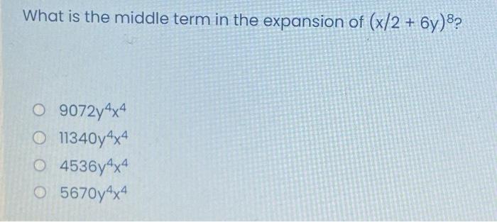Solved What is the middle term in the expansion of | Chegg.com
