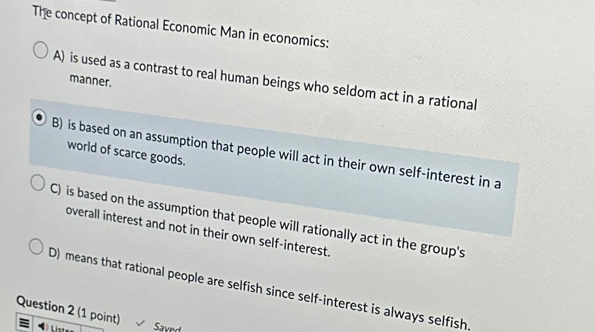 Solved The concept of Rational Economic Man in economics:A) | Chegg.com