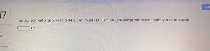 Solved che 17 The displacement of an object in SHM is given | Chegg.com