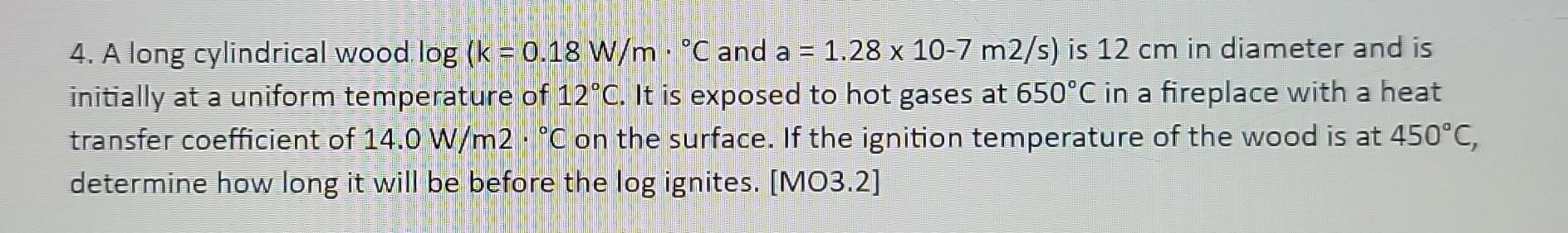 Solved 4. A long cylindrical wood log(k=0.18 W/m⋅∘C and | Chegg.com