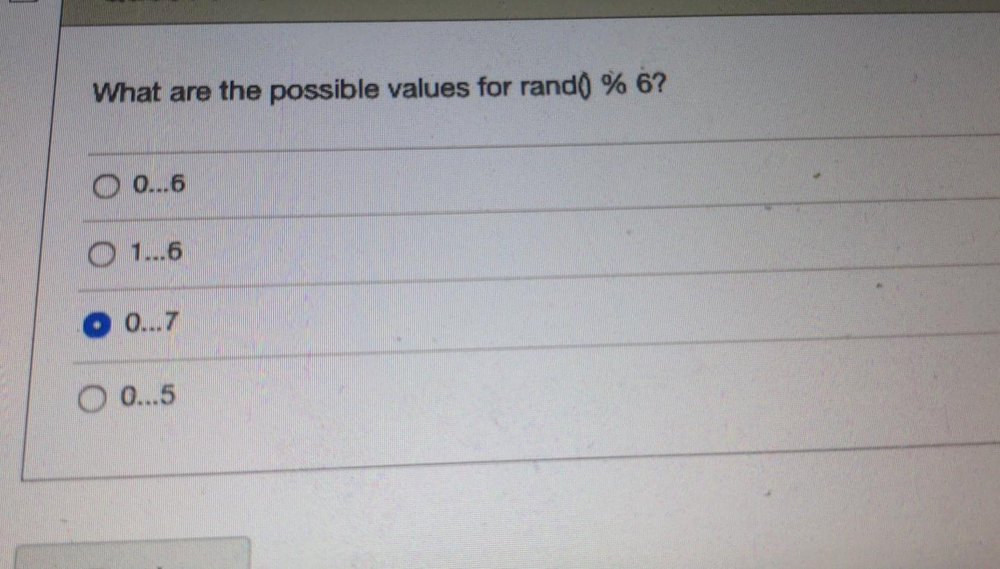 Solved What are the possible values for rand/ % 6? O 0...6 | Chegg.com