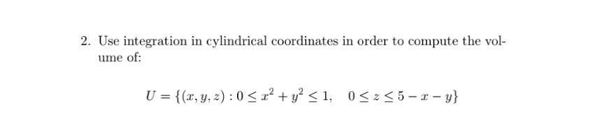 Solved 2. Use integration in cylindrical coordinates in | Chegg.com
