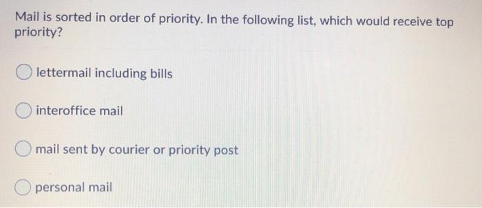 Solved When sorting incoming mail, which of the following | Chegg.com