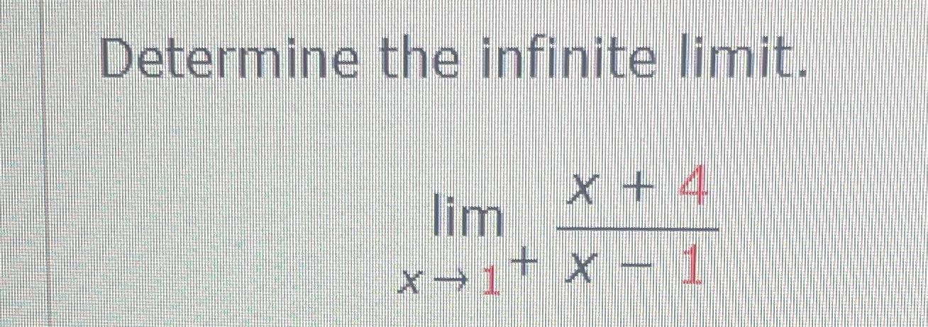 Solved Determine the infinite limit.limx→1+x+4x-1 | Chegg.com