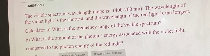 Solved QUESTION 5 The visible spectrum wavelength range is: | Chegg.com