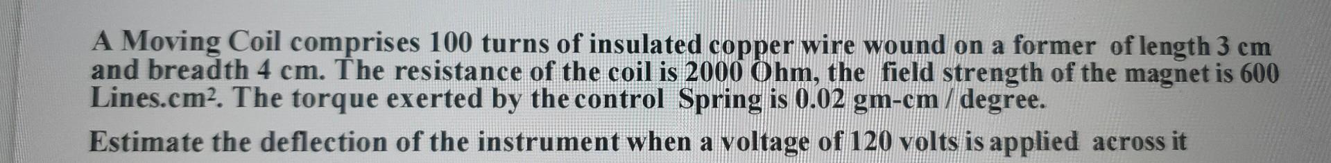 Solved A Moving Coil comprises 100 turns of insulated copper | Chegg.com