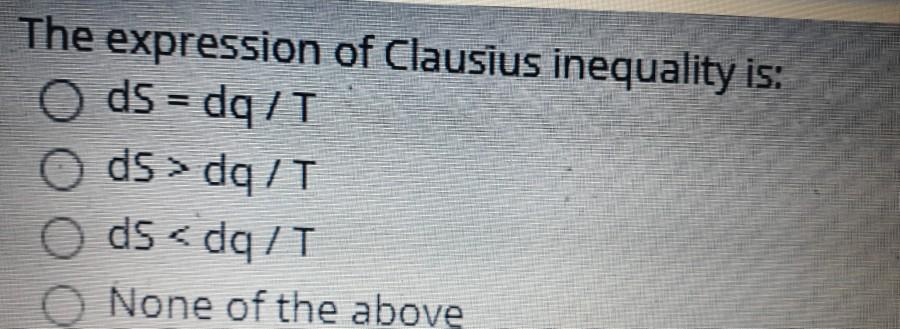 Solved The expression of Clausius inequality is: O ds = dq/T | Chegg.com