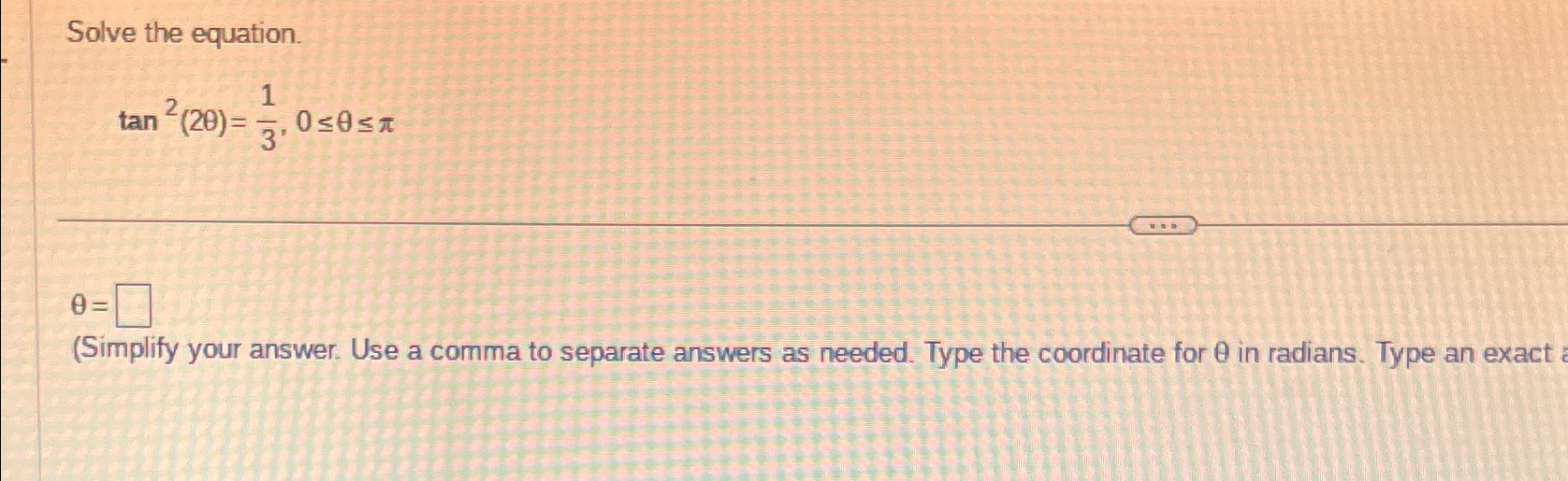 Solved Solve the equation.tan2(2θ)=13,0≤θ≤πθ=(Simplify your | Chegg.com