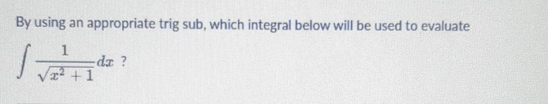 Solved By using an appropriate trig sub, which integral | Chegg.com