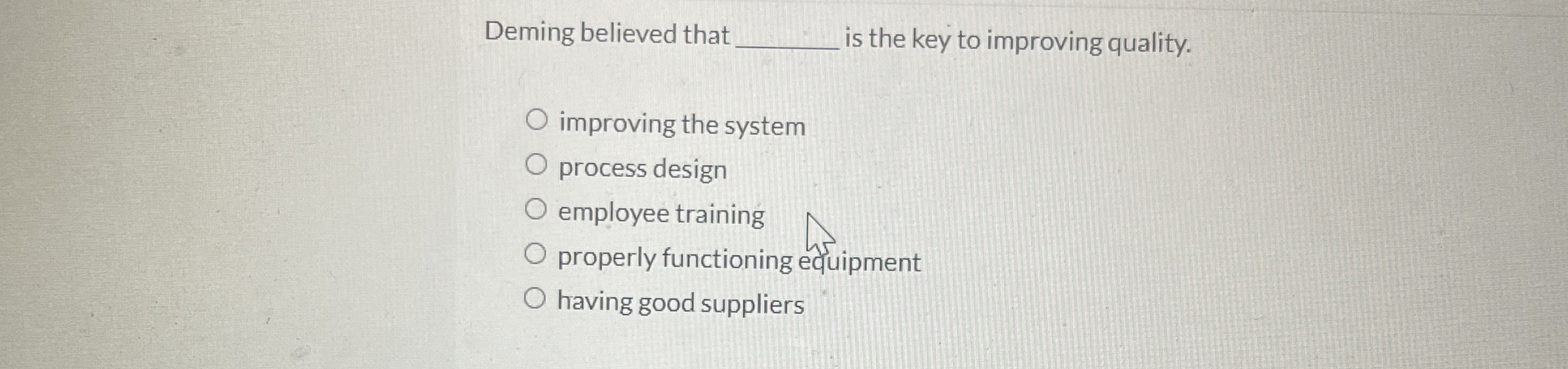 Solved Deming believed thatis the key to improving | Chegg.com