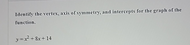Solved Identify the vertex, axis of symmetry, and intercepts | Chegg.com