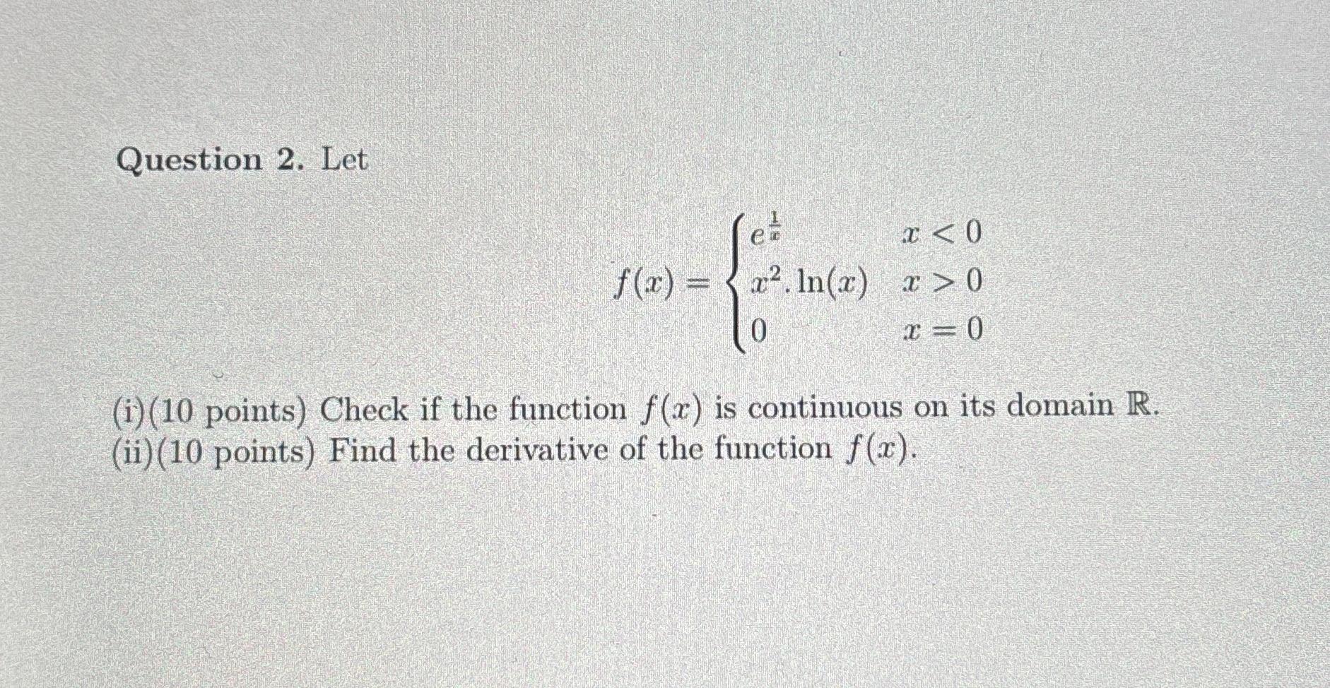 Solved Question 2. ﻿Letf(x)={e1x,x 00,x=0(i) (10 | Chegg.com
