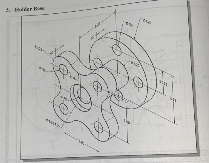 Solved I need the steps on how to draw the holder base | Chegg.com
